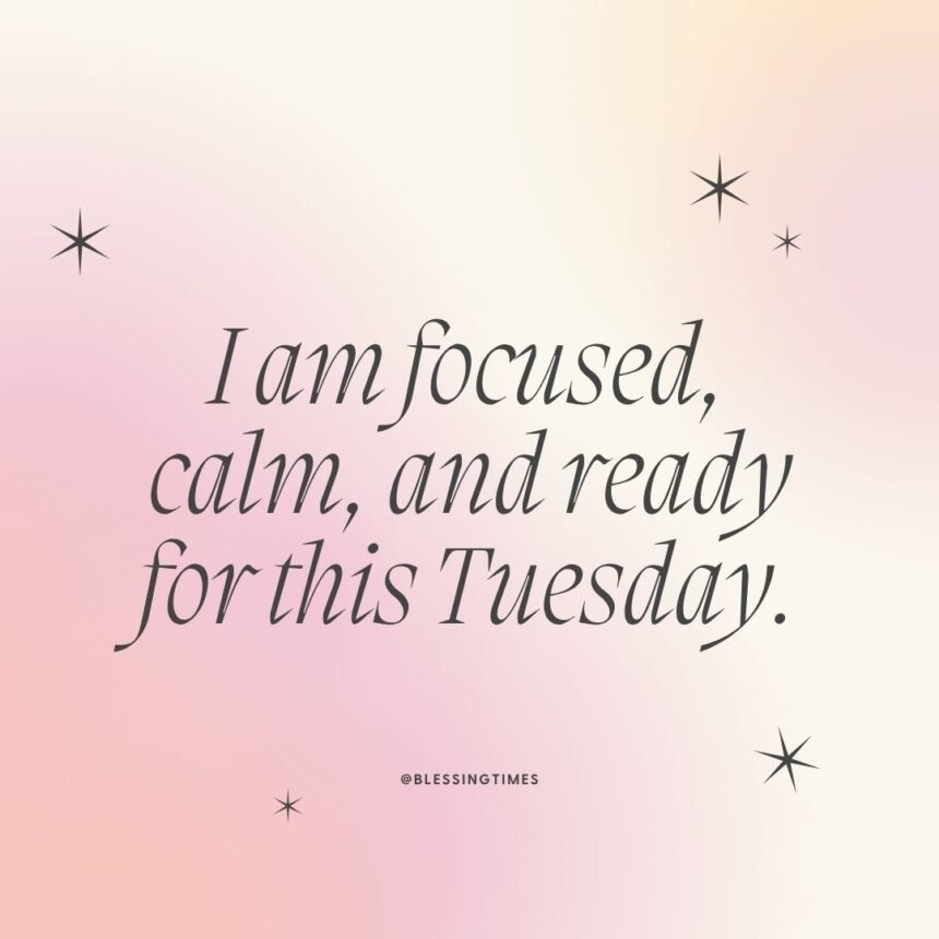 100+ Tuesday Affirmations to Boost Your Strength and Calm - Blessing Times