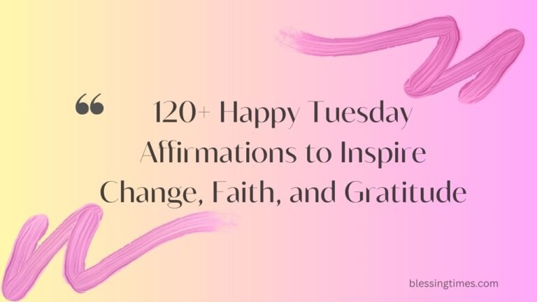 120+ Happy Tuesday Affirmations to Inspire Change, Faith, and Gratitude ...