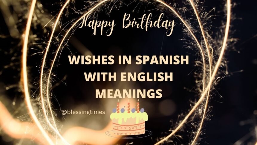 Happy Birthday Wishes in Spanish with English Meanings - Blessing Times